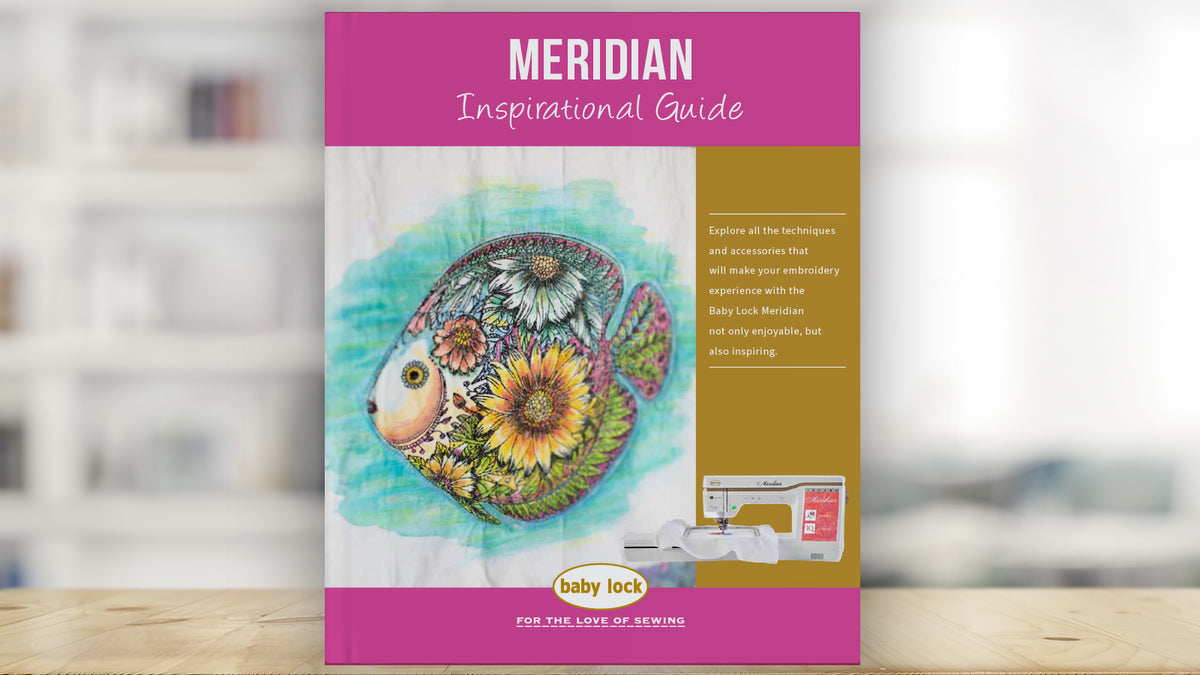 Baby Lock Meridian Inspirational Guide — Flash Sew & Quilt